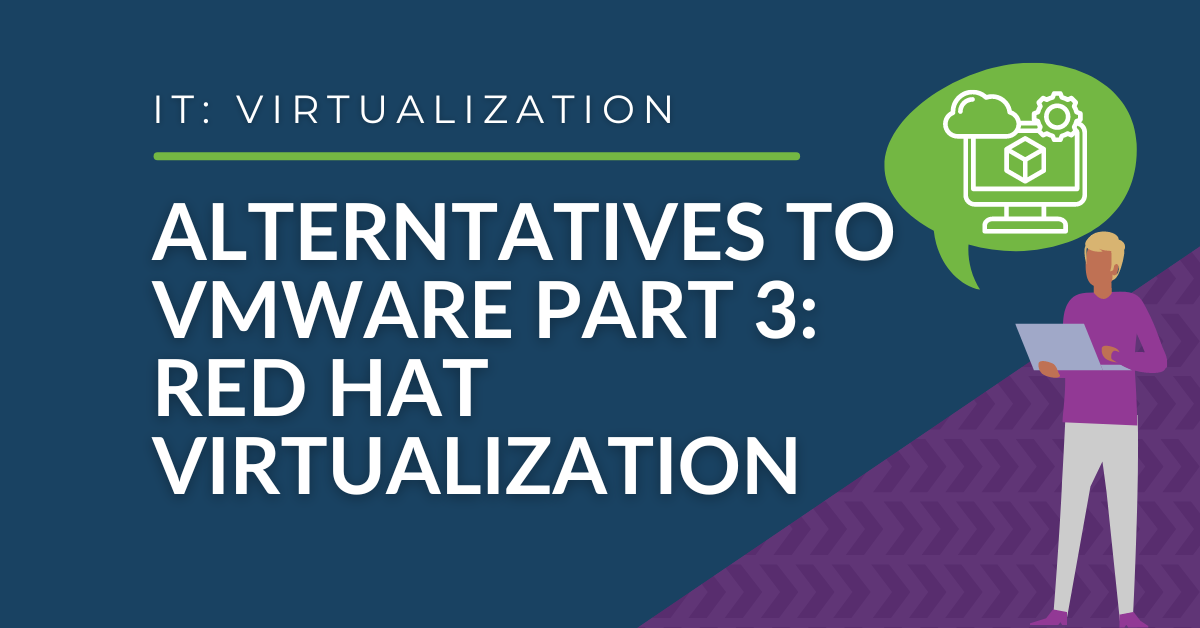 Alternatives to VMware: Exploring the Benefits of Red Hat Virtualization